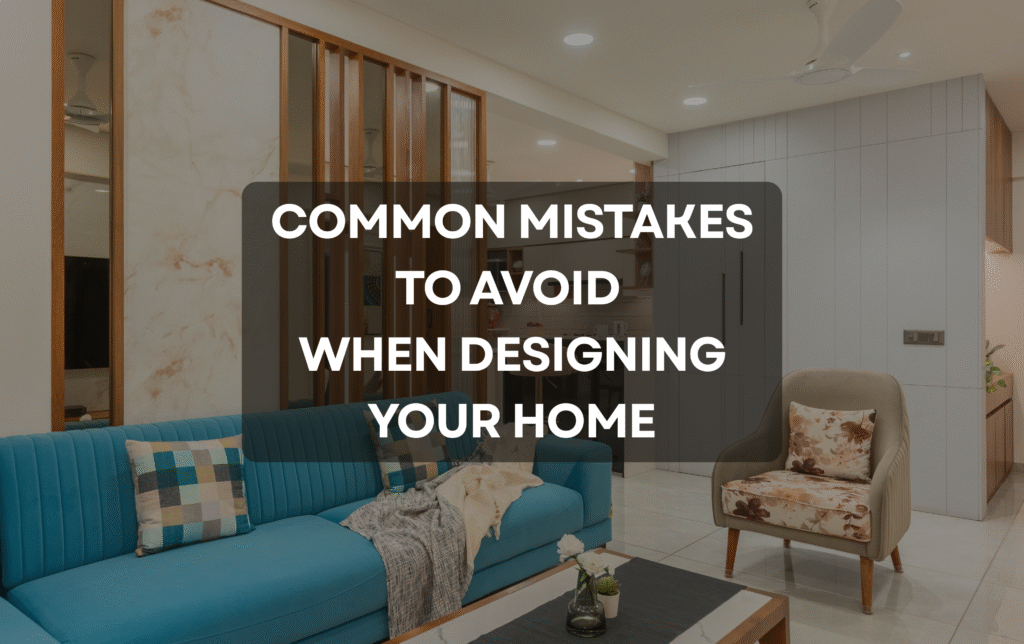Common Mistakes to Avoid When Designing Your Home